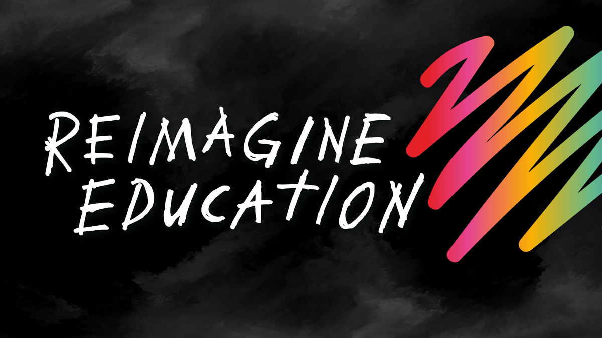 ️‍🔥 Reimagine Education